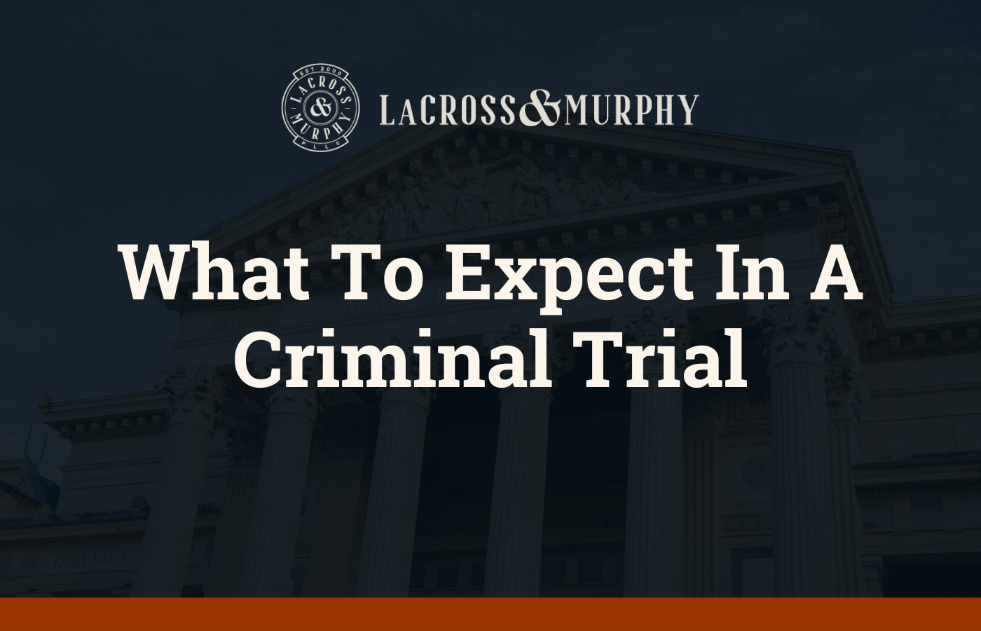 What To Expect In A Criminal Trial - LaCross Law